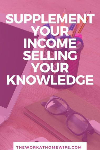 How to Supplement Your Income Selling Your Knowledge