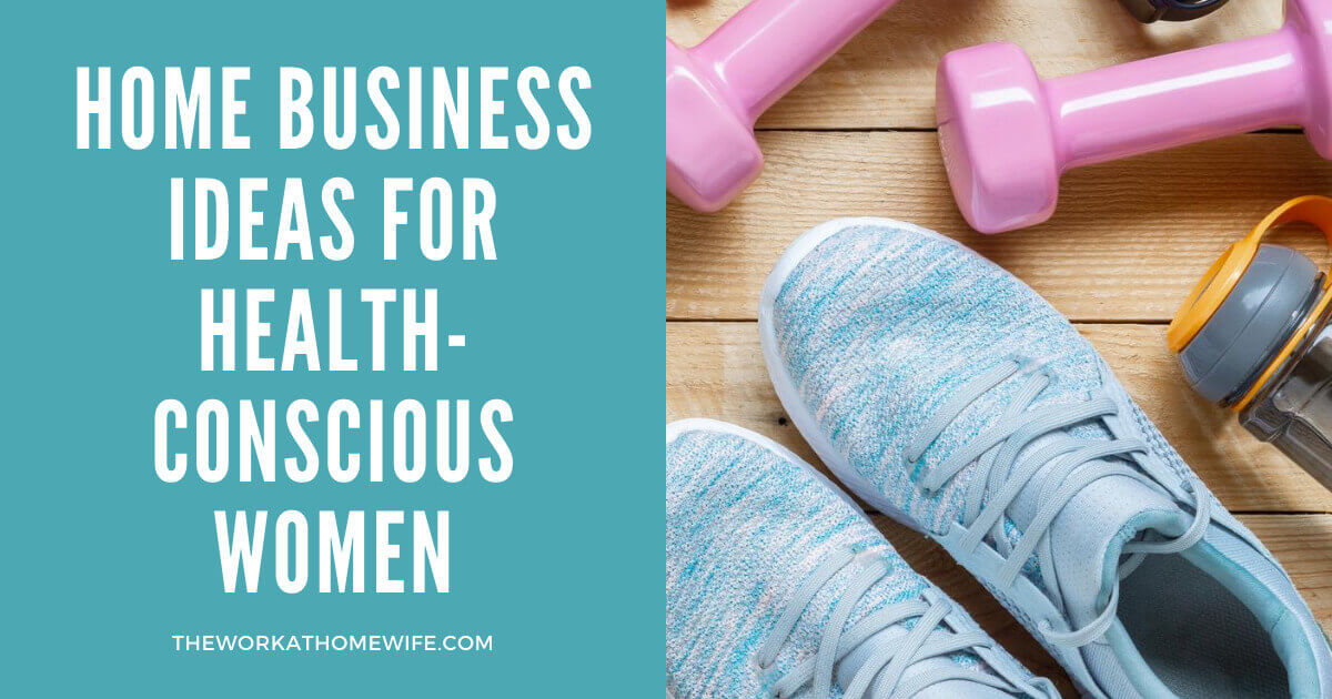 Home Business Ideas for Health-Conscious Women
