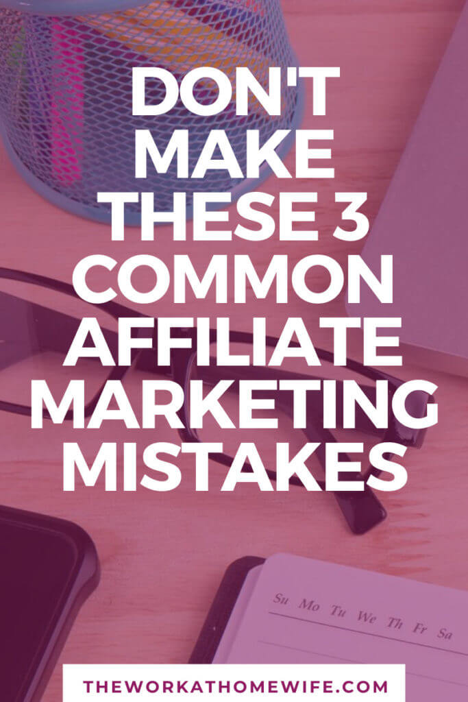 Don't Make These 3 Common Affiliate Marketing Mistakes