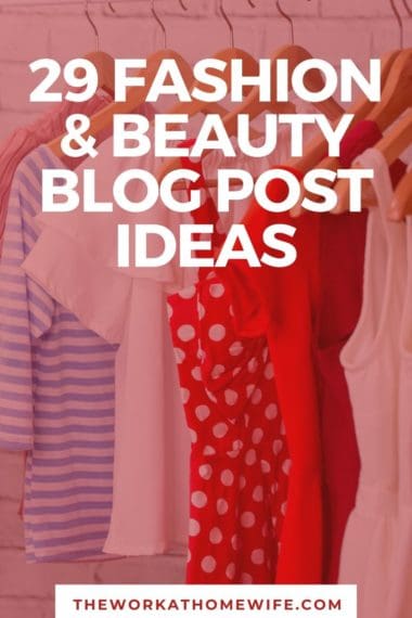 Writing a Fashion Blog: 29 Beauty & Style Blog Post Ideas