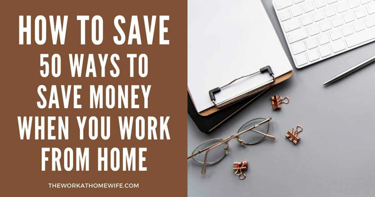 How to Save Money: 50 Ways to Save Money When You Work from Home
