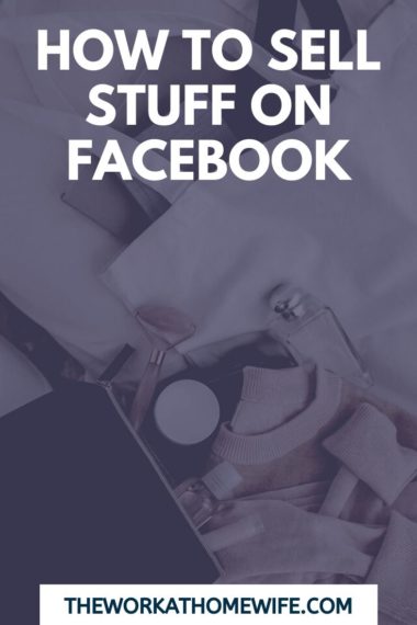 How to Sell Stuff on Facebook for Fast & Easy Extra Cash