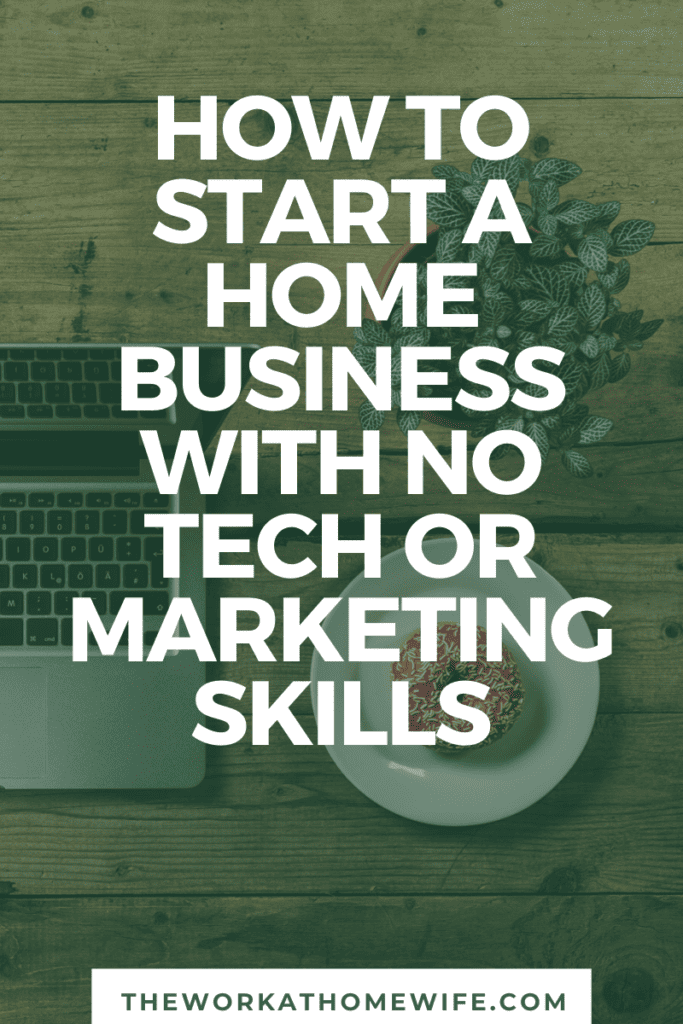 How to Start a Business from Home With No Technical or Marketing Skills
